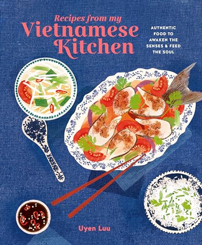 My Lan Vietnamese Kitchen: Authentic Recipes to Awaken Your Taste Buds ...